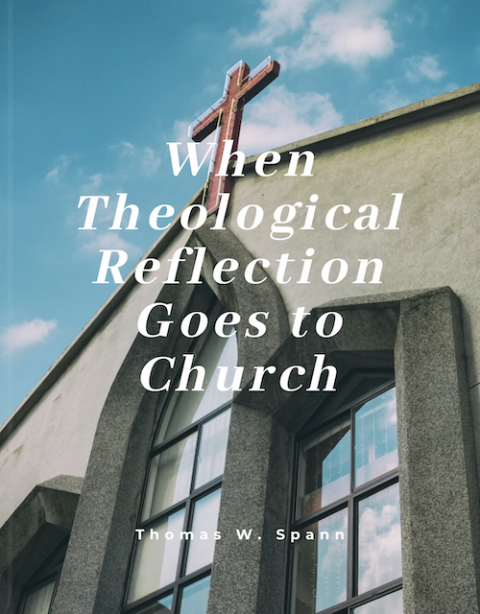 When Theological Reflection Goes to Church | Thomas W Spann